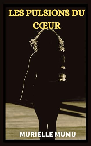 Les pulsions du cœur (French Edition) by Murielle MUMU | Goodreads