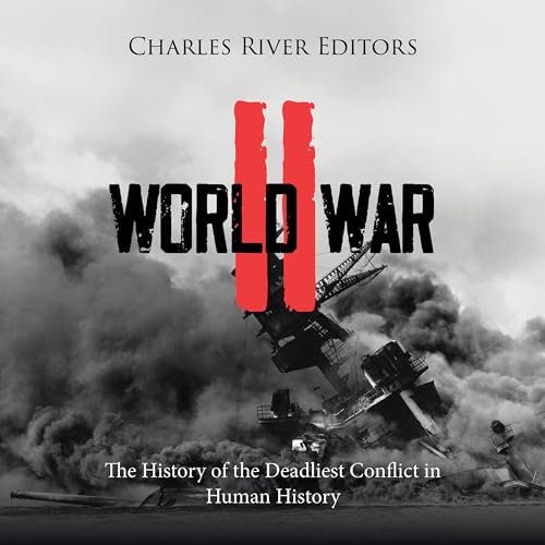 World War II: The History of the Deadliest Conflict in Human History by ...