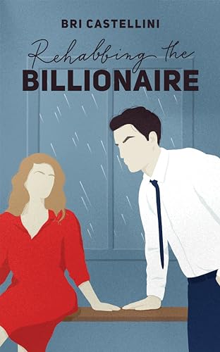 Rehabbing the Billionaire by Bri Castellini | Goodreads