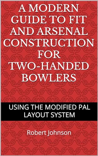 A Modern Guide to Fit and Arsenal Construction for Two-handed Bowlers ...