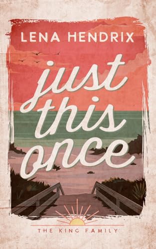 Just This Once: A King Family Special Edition by Lena Hendrix | Goodreads