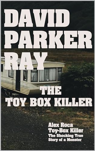 David Parker Ray The Toy Box Killer by Álex Roca | Goodreads