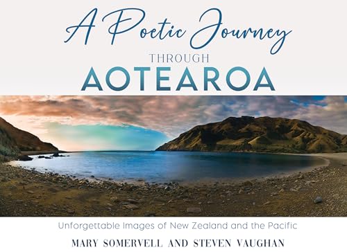 A Poetic Journey through Aotearoa : Unforgettable Images of New Zealand ...