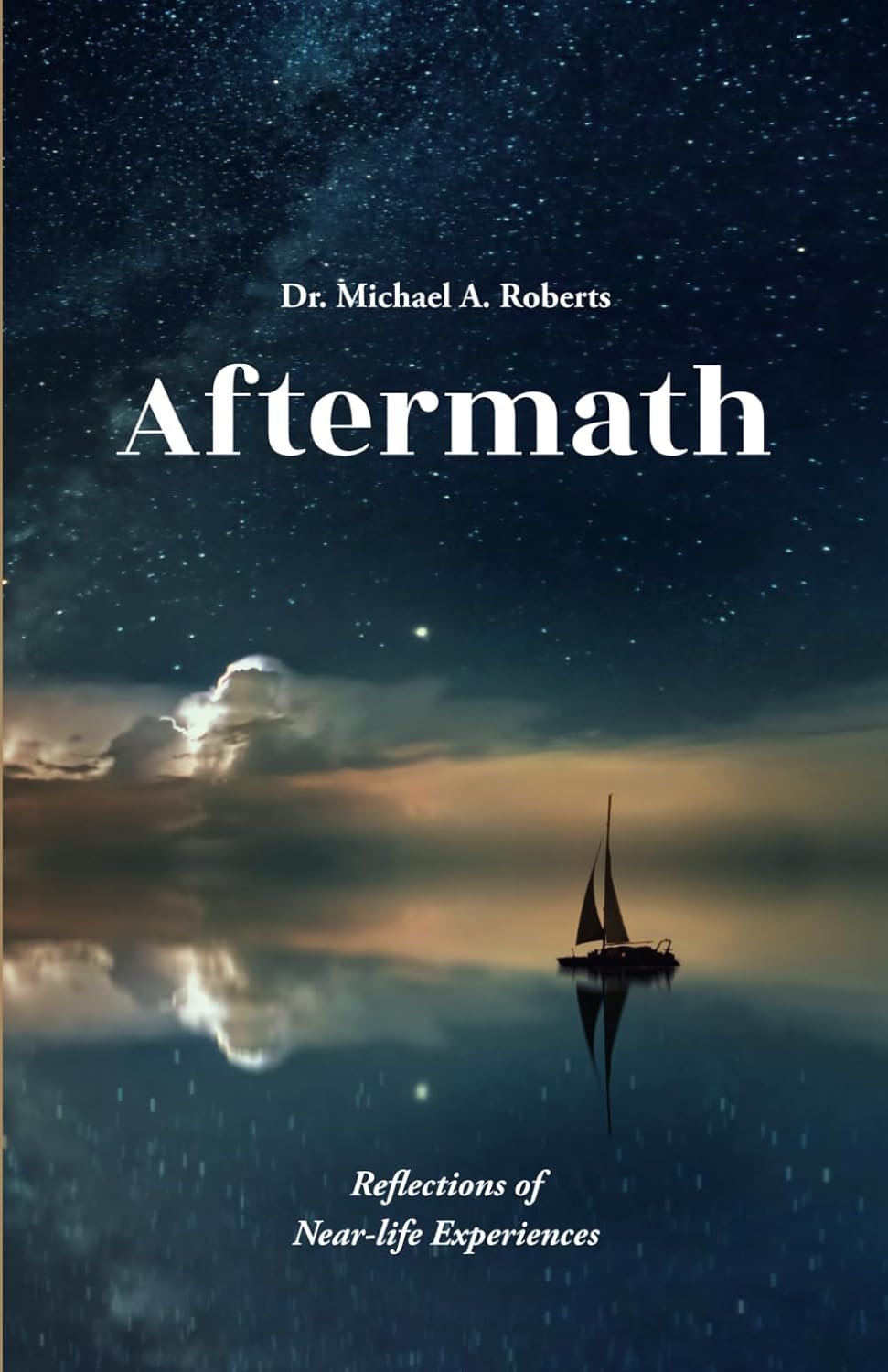 Aftermath: Reflections of near-life experiences by Michael A. Roberts ...