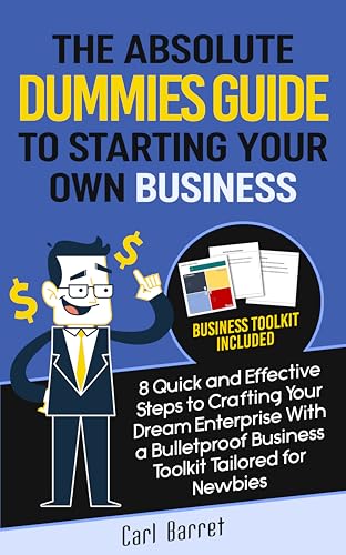 The Absolute Dummies Guide to Starting Your Own Business: 8 Quick and Effective Steps to ...