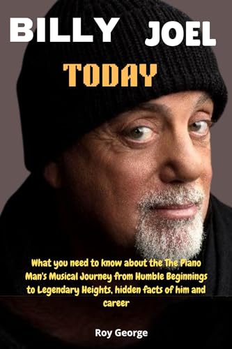 BILLY JOEL TODAY: What You Need to Know about The Piano Man's Journey ...