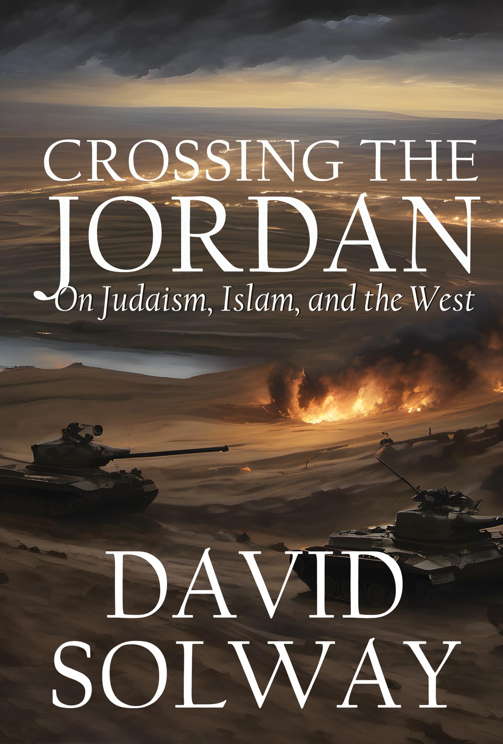 Crossing the Jordan: On Judaism, Islam, and the West by David Solway ...
