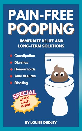 PAIN-FREE POOPING: Immediate relief and long-term solutions to ...