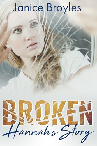 Broken: Hannah's Story (Broken Series Book 2) by Janice Broyles | Goodreads