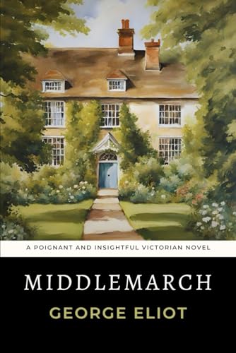 Middlemarch: George Eliot's Classic Novel With an Insightful ...