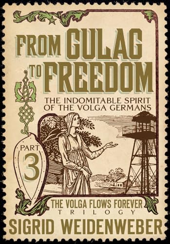 From Gulag to Freedom: The Indomitable Spirit of the Volga Germans by ...