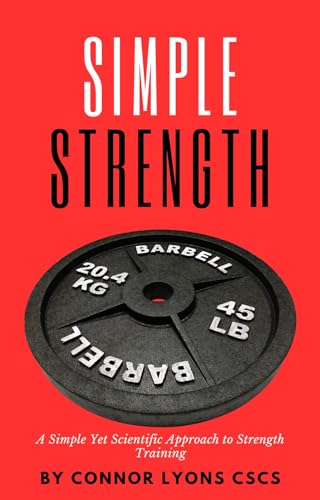 Simple Strength: A Simple Yet Scientific Approach To Strength Training by Connor Lyons | Goodreads