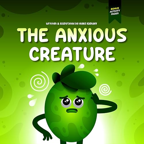 The Anxious Creature: A Children's Picture Book About Managing Anxiety ...