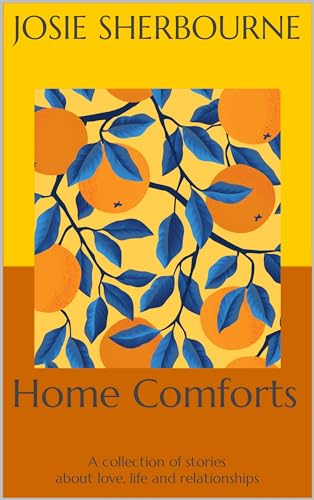 Home Comforts: A collection of stories about love, life and ...