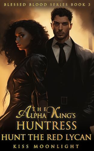 The Alpha King's Huntress: Hunt The Red Lycan by Kiss Moonlight | Goodreads