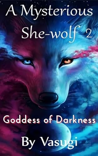 A Mysterious She-wolf: Book 2 Goddess of Darkness by Vasugi | Goodreads