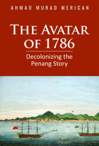 The Avatar of 1786: Decolonizing the Penang Story by Ahmad Murad ...
