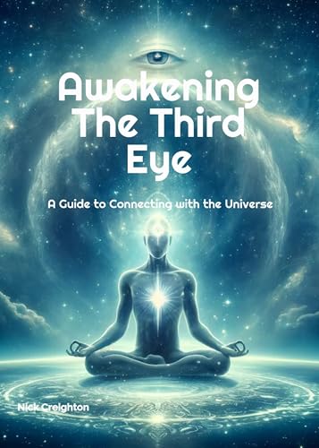 Awakening the Third Eye: A Guide to Connecting with the Universe - Discover the Power of Your ...