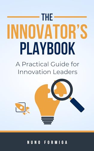 The Innovator's Playbook: Lead Innovation, Accelerate Change, and Drive Growth by Nuno Formiga ...