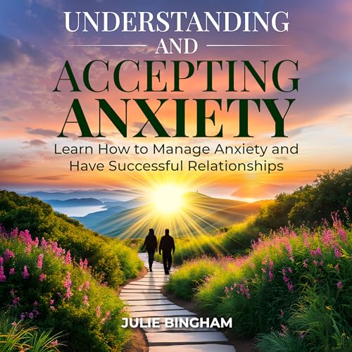 Understanding and Accepting Anxiety: Learn How to Manage Anxiety and ...