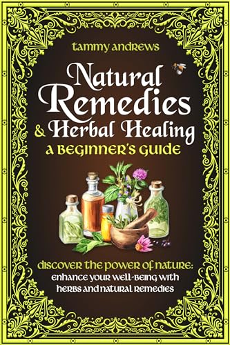 Natural Remedies & Herbal Healing A Beginner's Guide: Discover the Power of Nature: Enhance Your ...