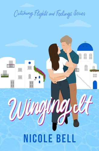 Winging It: A forced proximity travel romance (Catching Flights and ...