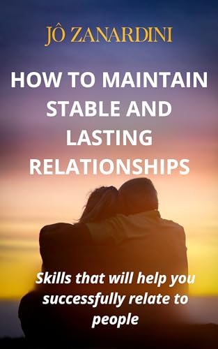 HOW TO MAINTAIN STABLE AND LASTING RELATIONSHIPS: Skills that will help ...