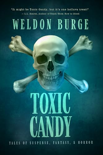 Toxic Candy: Tales of Suspense, Fantasy, & Horror by Weldon Burge ...
