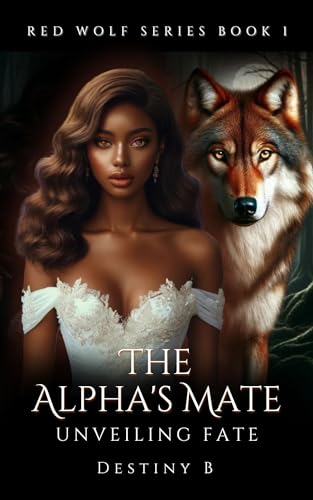 The Alpha's Mate: Unveiling Fate by Destiny B | Goodreads