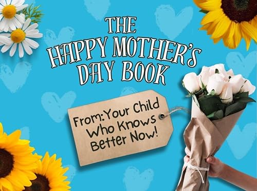 The Happy Mother's Day Book - From Your Child Who Knows Better Now ...