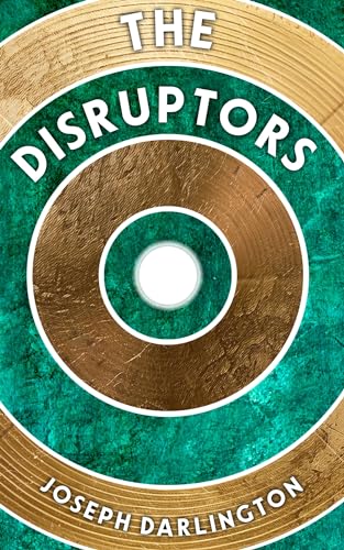 The Disruptors: A Sci-fi Adventure by Joseph Darlington | Goodreads