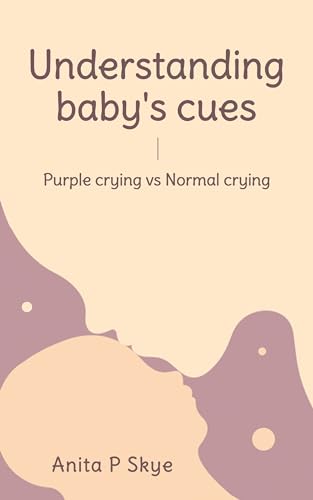Understanding Baby’s Cues: Purple Crying vs Normal Crying by Anita P ...