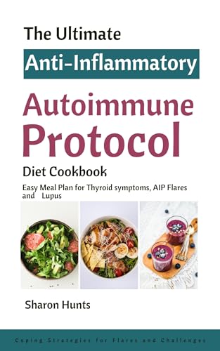 The Ultimate Anti-Inflammatory Autoimmune Protocol Diet Cookbook: Easy Meal Plan for Thyroid ...