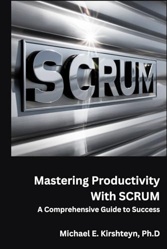 Mastering Productivity With SCRUM. A Comprehensive Guide to Success. by ...