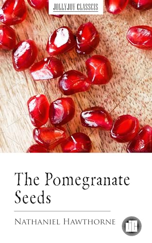 The Pomegranate Seeds by Nathaniel Hawthorne | Goodreads