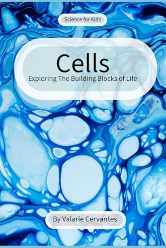 Cells: Exploring the Building Blocks of Life by Valarie Cervantes ...