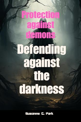 Protection against demons : Defending against the darkness by Suzanne C ...