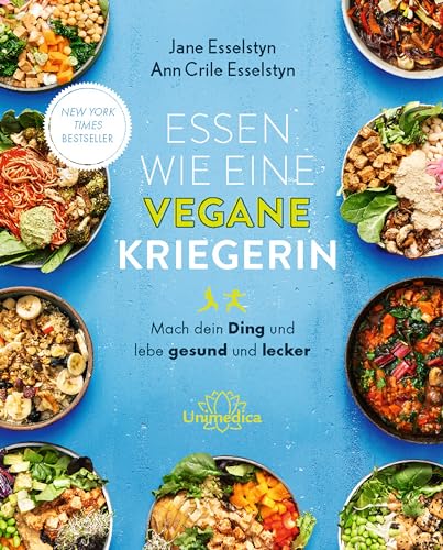 Essen wie eine vegane Kriegerin: Mach dein Ding und lebe gesund und ...