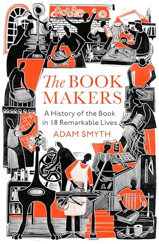 The Book Makers: A History of the Book in Eighteen Remarkable Lives by ...