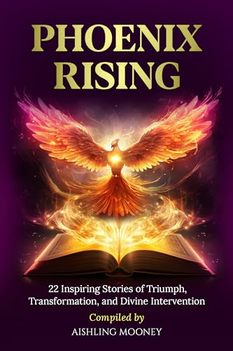 Phoenix Rising: 22 Inspiring Stories of Triumph, Transformation, and ...
