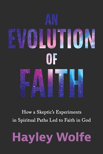 An Evolution of Faith: How a Skeptic's Experiments in Spiritual Paths ...