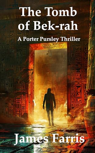 The Tomb of Bek-rah: A Porter Pursley Archaeological Adventure Thriller Short Story by James ...