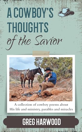 A Cowboy's Thoughts of the Savior: A collection of cowboy poems about ...