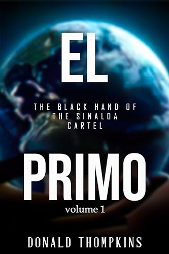 El Primo: The Black Hand Of The Sinaloa Cartel by Donald Wayne ...