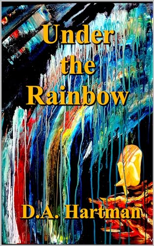 Under the Rainbow by D.A. Hartman | Goodreads