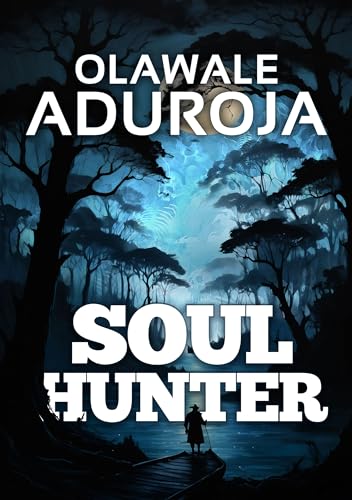 SOUL HUNTER by Olawale Aduroja | Goodreads