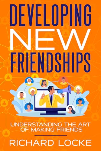 Developing New Friendships: Understanding The Art Of Making Friends by ...