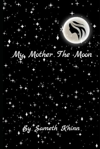 My Mother the Moon by Sameth Khinn | Goodreads