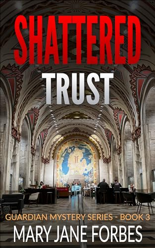 Shattered Trust (GUARDIAN MYSTERY SERIES Book 3) by Mary Jane Forbes ...