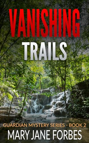 Vanishing Trails (GUARDIAN MYSTERY SERIES Book 2) by Mary Jane Forbes ...